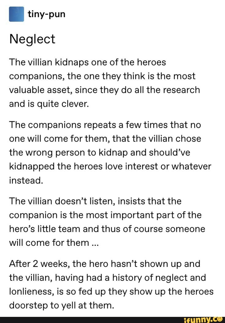 Tiny-pun Neglect The vil ian kidnaps one of the heroes companions, the ...