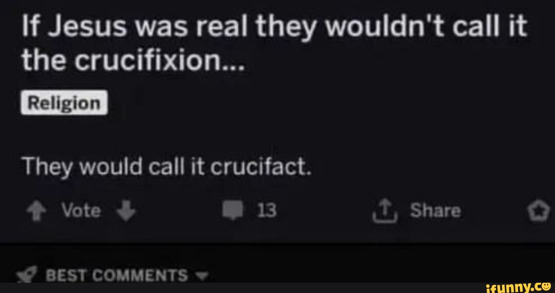 Crucifixion memes. Best Collection of funny Crucifixion pictures on iFunny