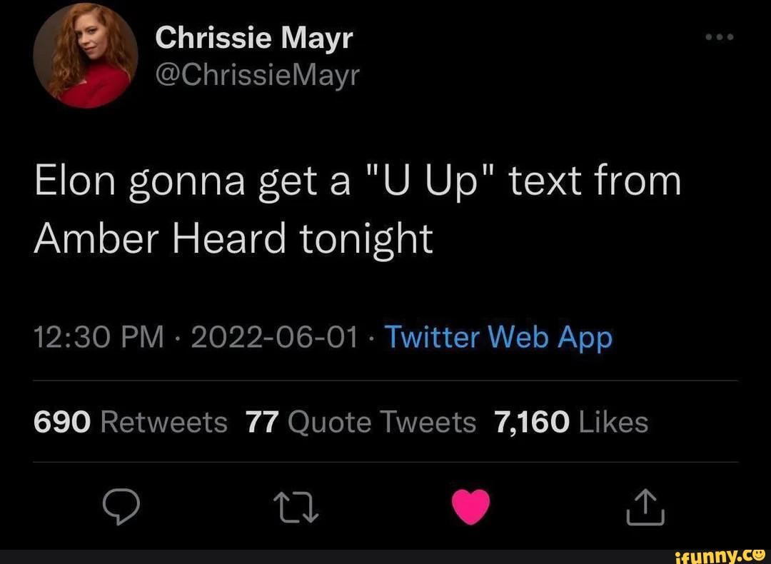 Elon gonna get a "U Up" text from Amber Heard tonight OO al it, - iFunny