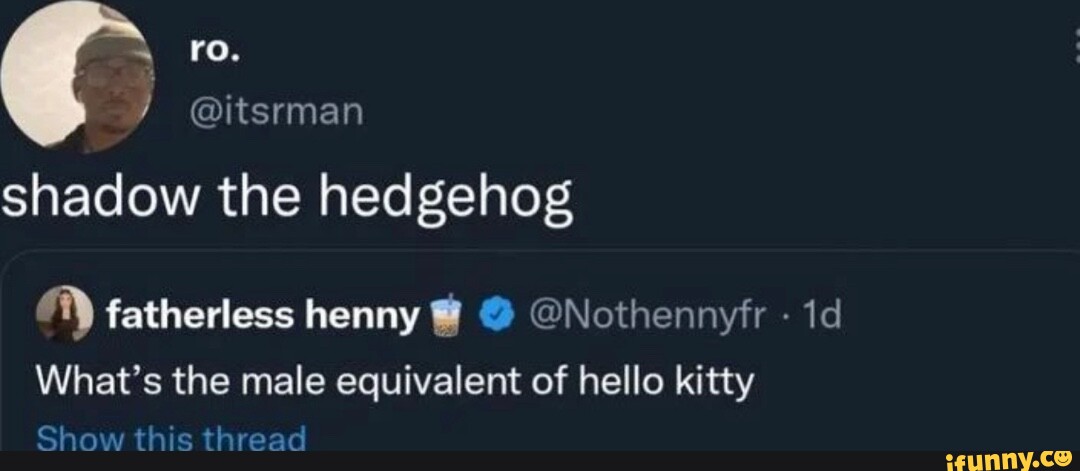 @itsrman shadow the hedgehog (Ai) fatherless henny @ @Nothennyfr id ...