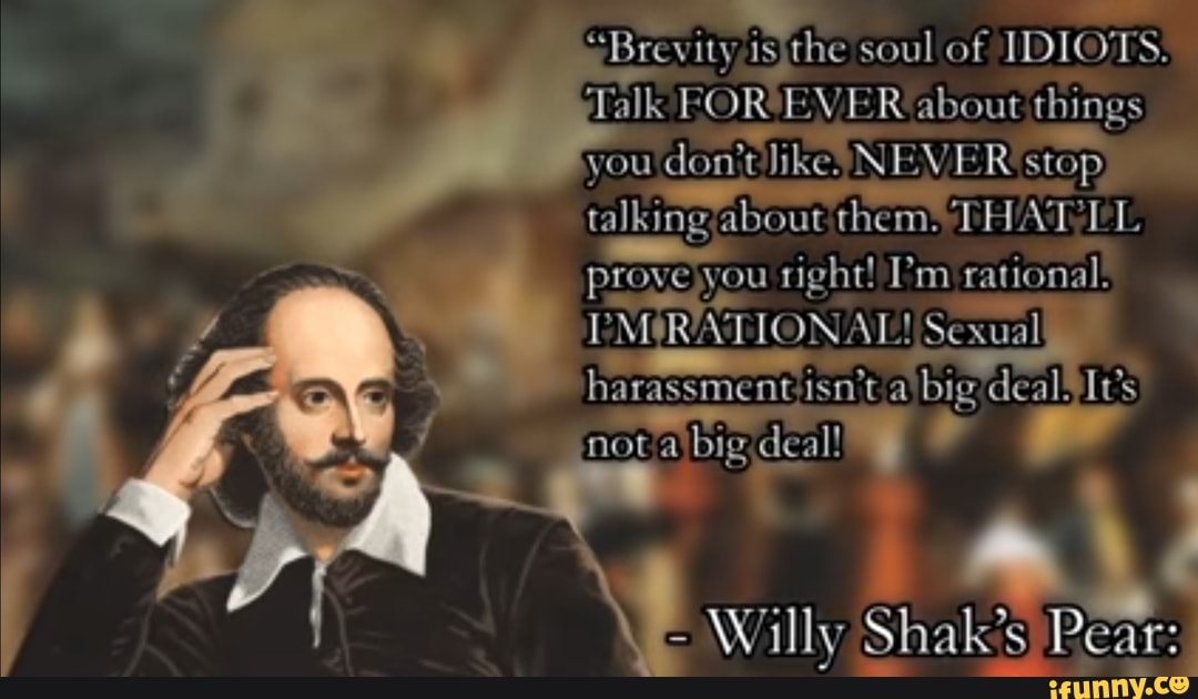 "Brevity isthe soul of IDIOTS. 'Talk FOREVER about things you don't ...