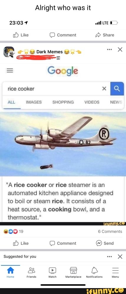 Alright who was it LTE Like comment Share & Dark Memes OX = Google rice ...