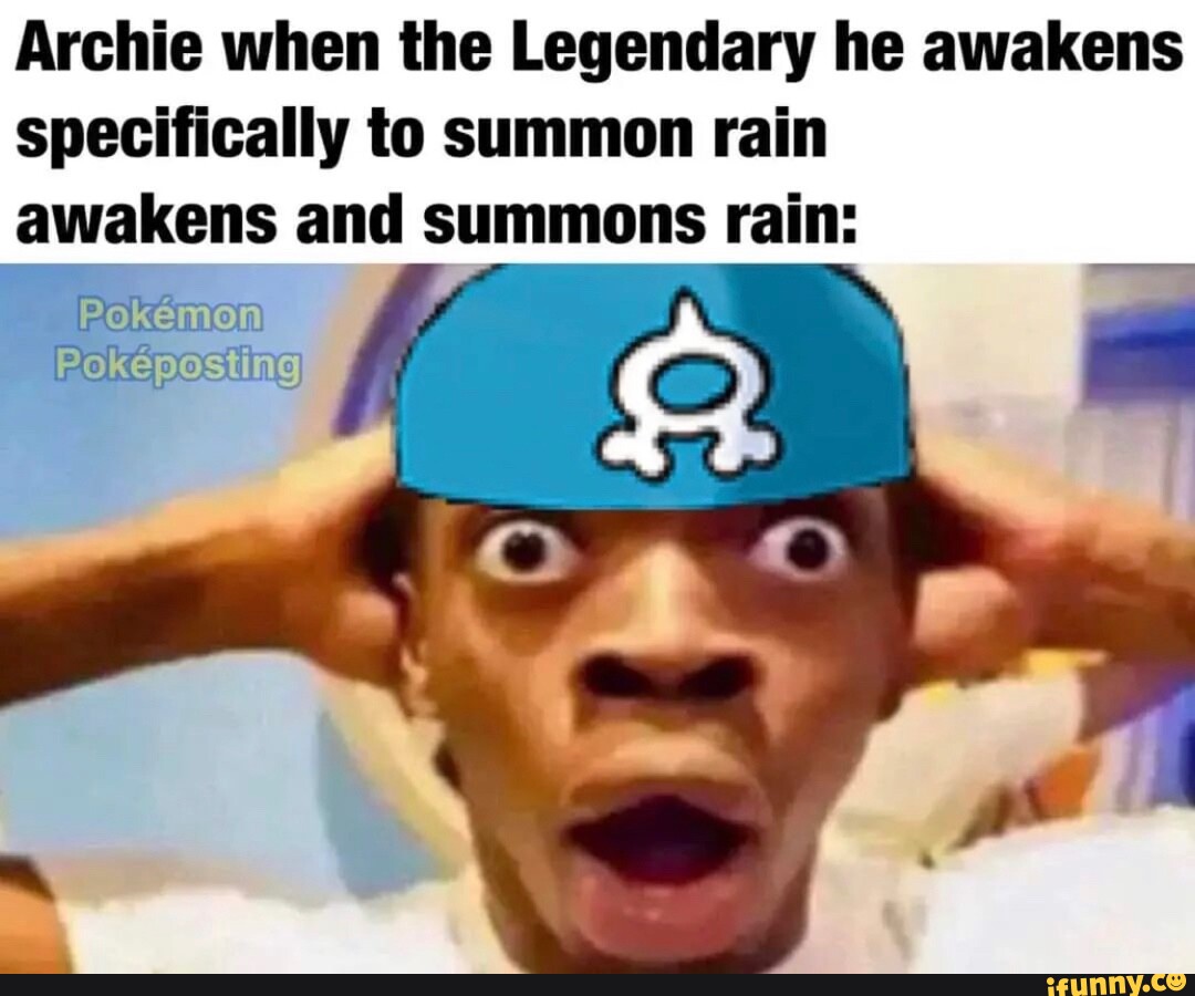 Archie when the Legendary he awakens specifically to summon rain ...