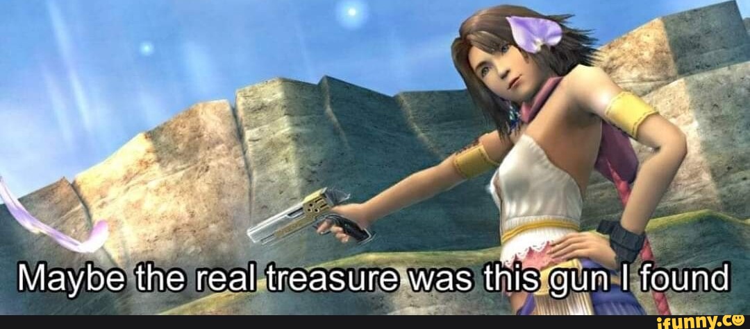 Maybe the real treasure was this gun I found - iFunny
