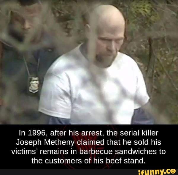In 1996, after his arrest, the serial killer Joseph Metheny claimed ...