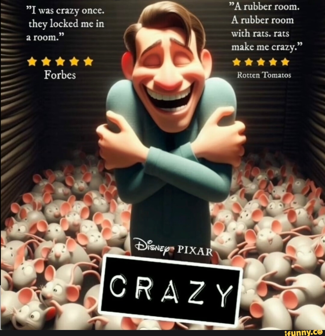 "A rubber room. A rubber room with rats. rats make me crazy." was crazy ...