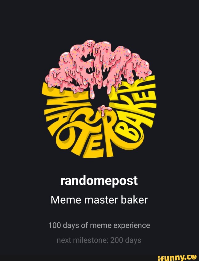 Randomepost Meme master baker 100 days of meme experience next ...