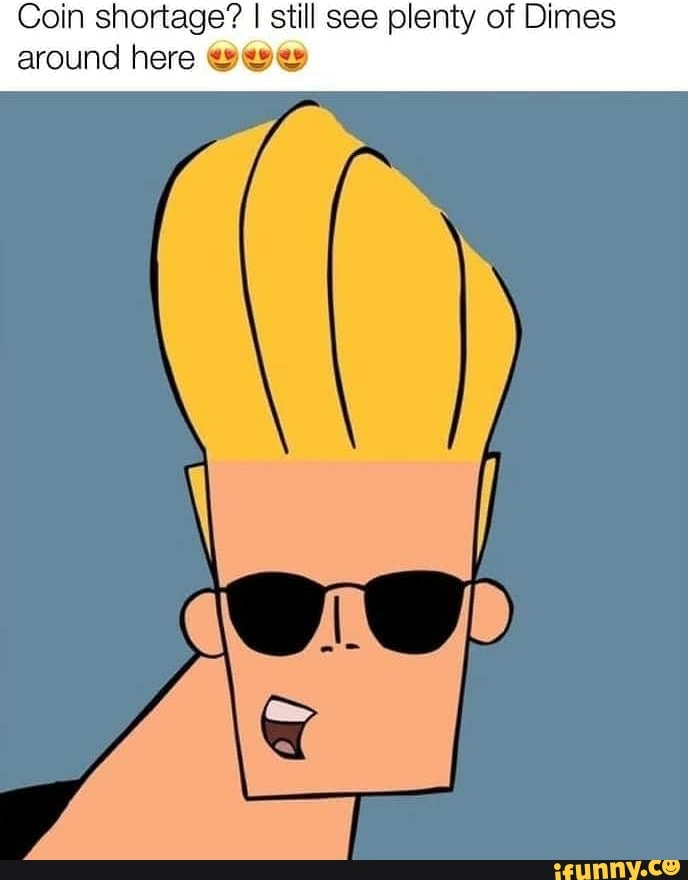 Coin shortage? I still see plenty of Dimes around here Wwe - iFunny