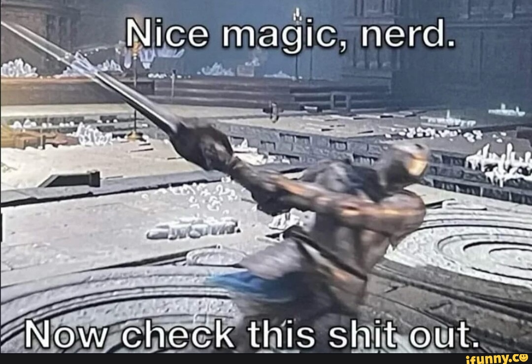 Nice magic. nerd. Now check this shit out. - iFunny