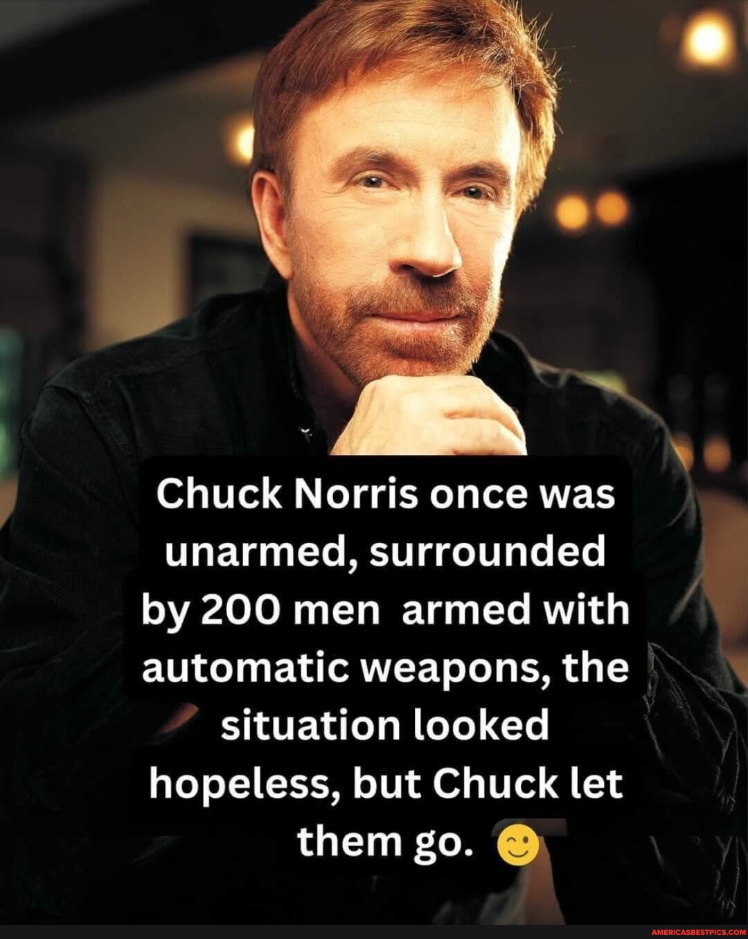 Chuck Norris once was unarmed, surrounded by 200 men armed with ...