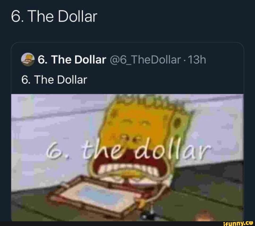 6. The Dollar @ 6. The Dollar @6_TheDollar 6. The Dollar aol - iFunny