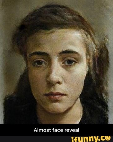 Almost face reveal - Almost face reveal - iFunny