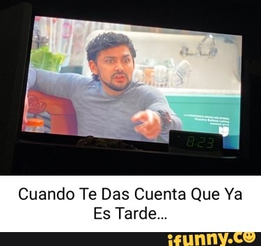 Reloj memes. Best Collection of funny Reloj pictures on iFunny