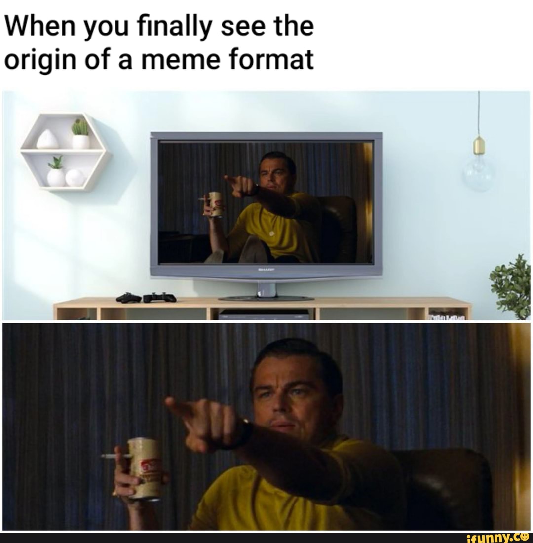 When you finally see the origin of a meme format - iFunny