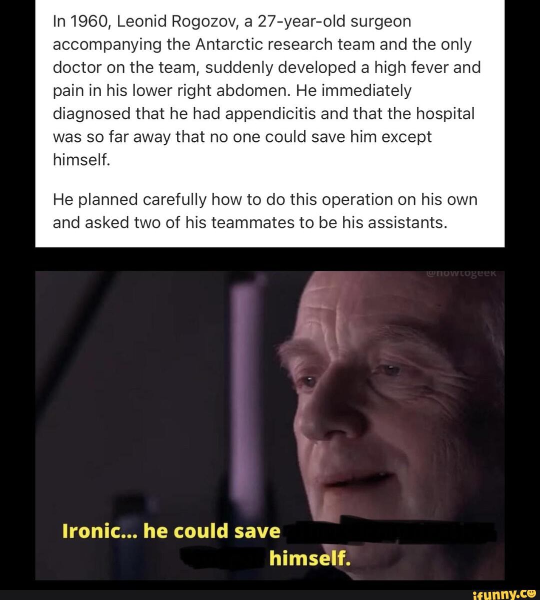 In 1960, Leonid Rogozov, a 27-year-old surgeon accompanying the ...