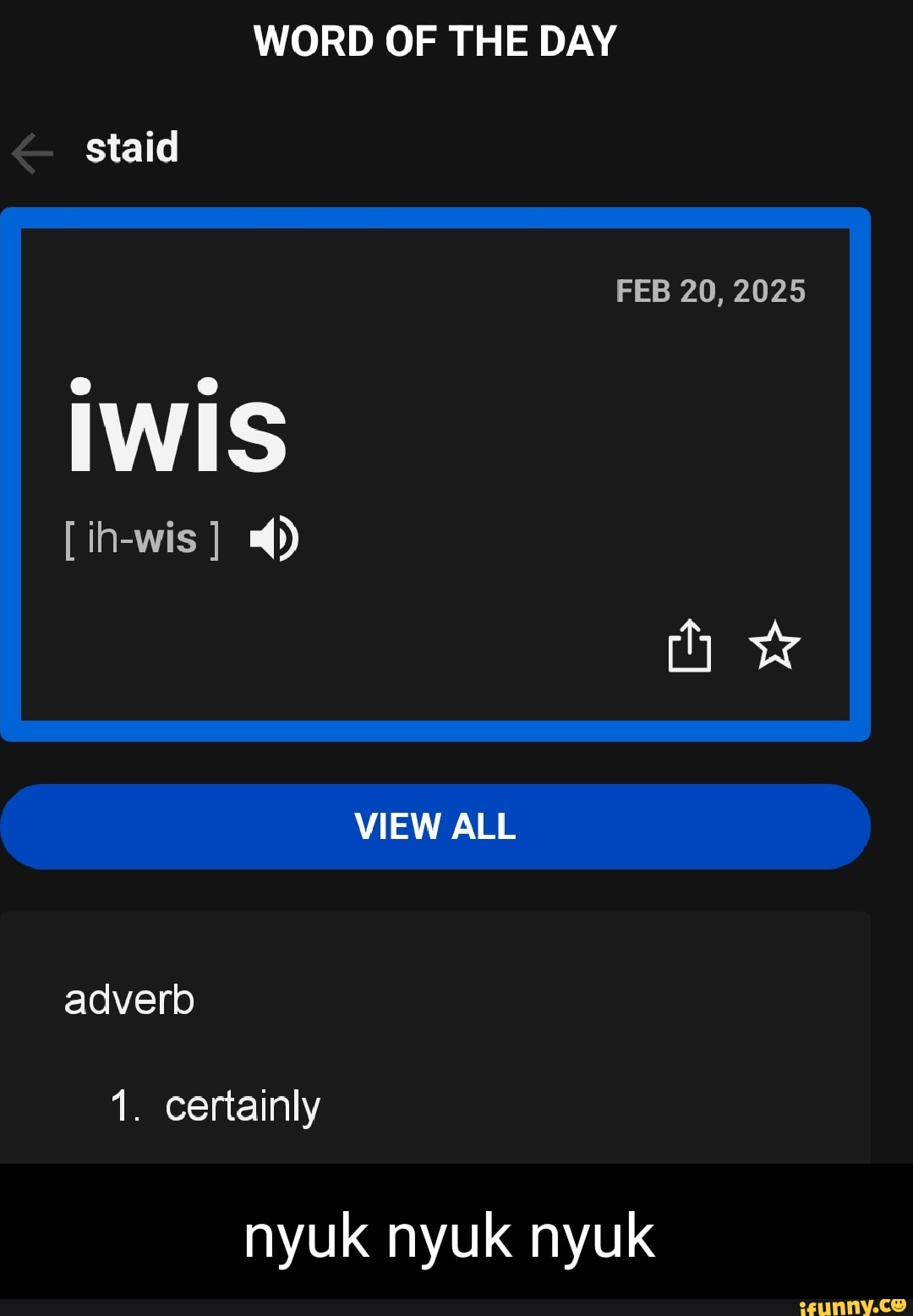 WORD OF THE DAY staid FEB 20, 2025 iwis [ih-wis ] 4) VIEW ALL adverb 1 ...