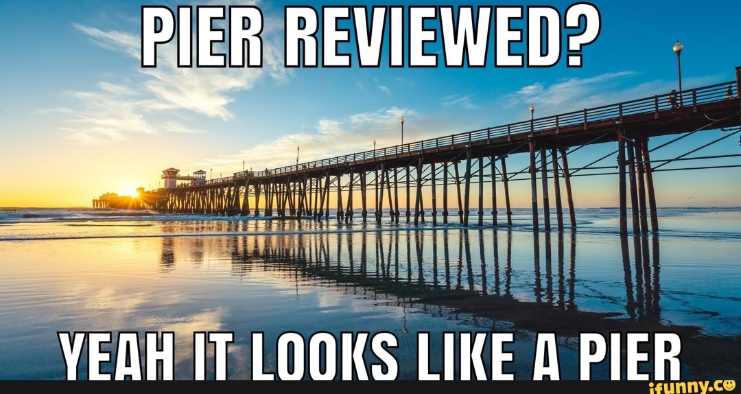 PIER REVIEWED? VEOH IT LOGKS LIKE O PIER - iFunny