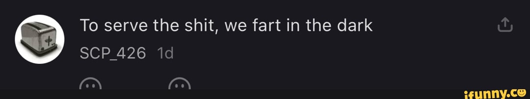 To serve the shit, we fart in the dark SCP_426 - iFunny