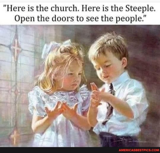 "Here is the church. Here is the Steeple. Open the doors to see the ...