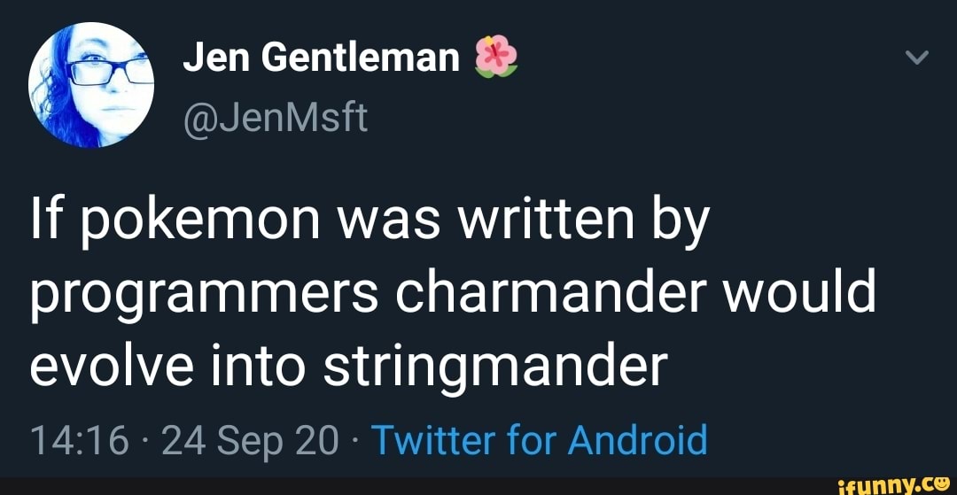 Jen Gentleman @JenMsft If pokemon was written by programmers charmander ...