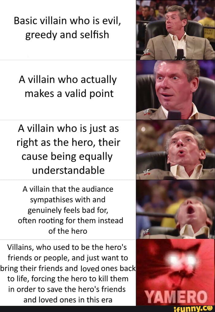 Basic villain who is evil, greedy and selfish A villain who actually ...