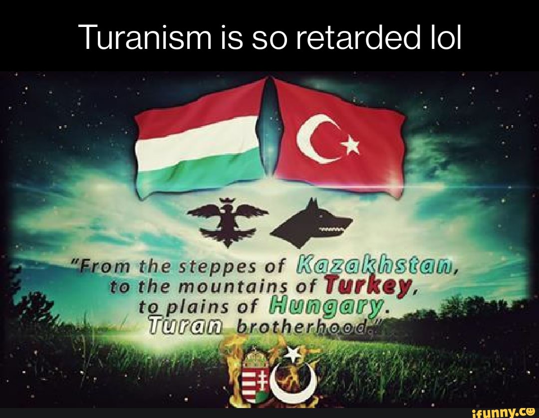 Turanism memes. Best Collection of funny Turanism pictures on iFunny