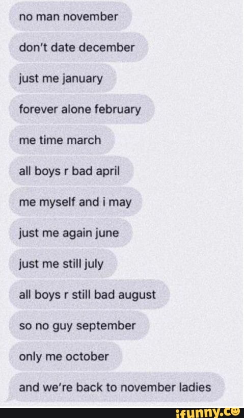 No man november don't date december just me january forever alone ...