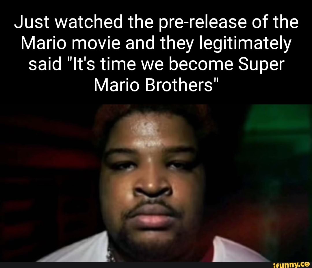 Just watched the pre-release of the Mario movie and they legitimately ...