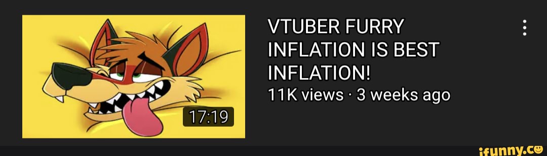 VTUBER FURRY INFLATION IS BEST INFLATION! views 3 weeks ago - iFunny