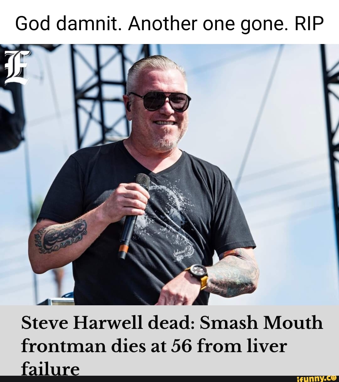 God damnit. Another one gone. RIP Steve Harwell dead: Smash Mouth frontman dies at 56 from liver ...