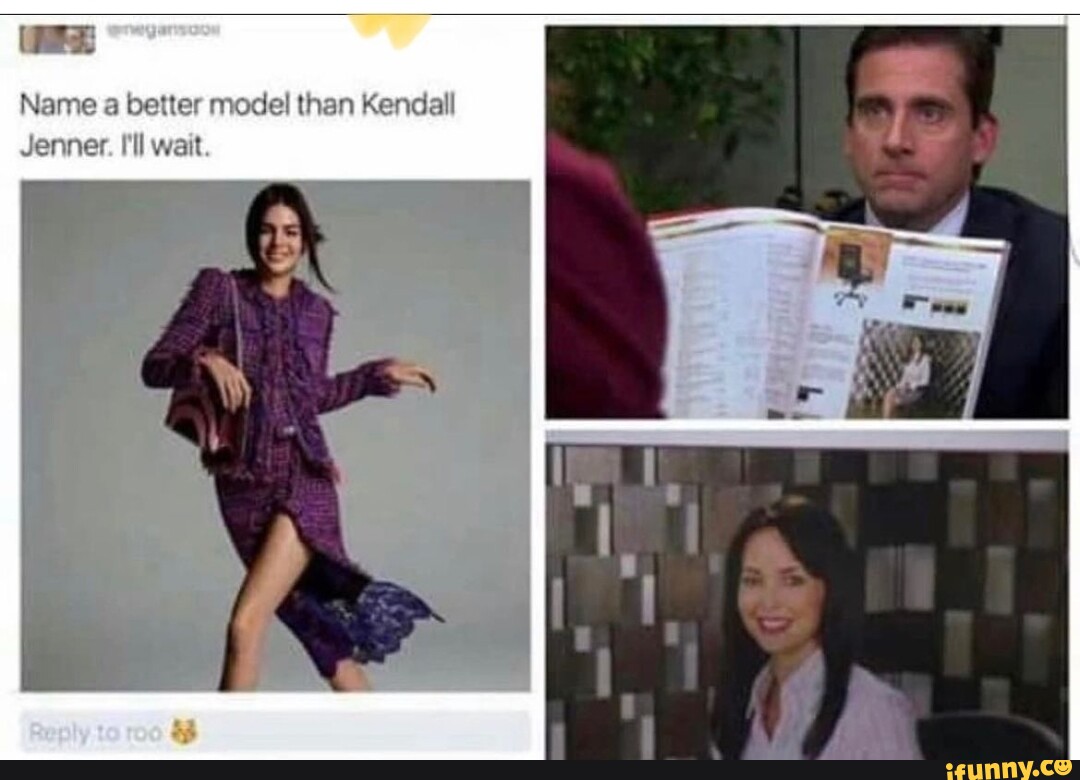 Name better made) than Kendall Jenner, wait. - iFunny