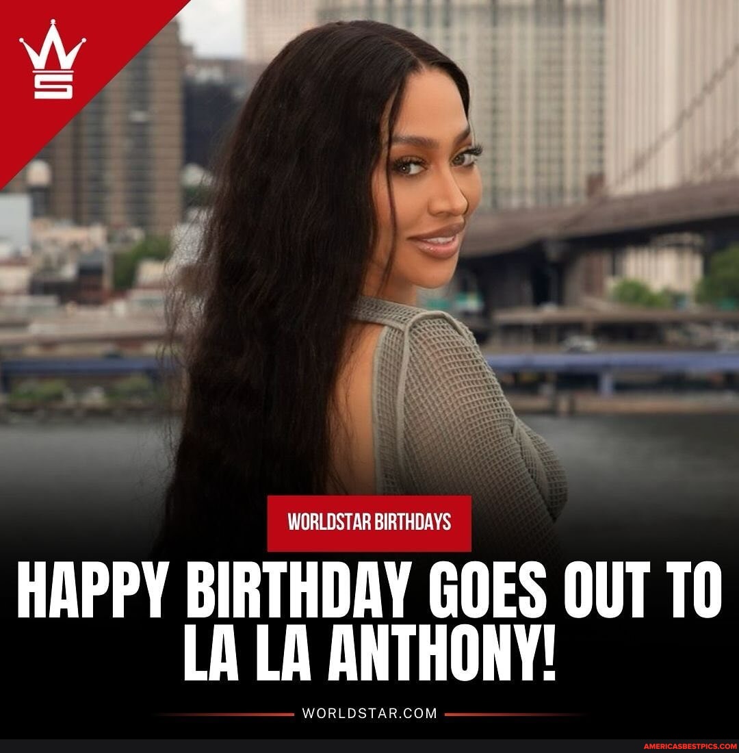 Wishing @lala a Happy Birthday! 🎉🎂 - WORLDSTAR BIRTHDAYS HAPPY BIRTHDAY ...