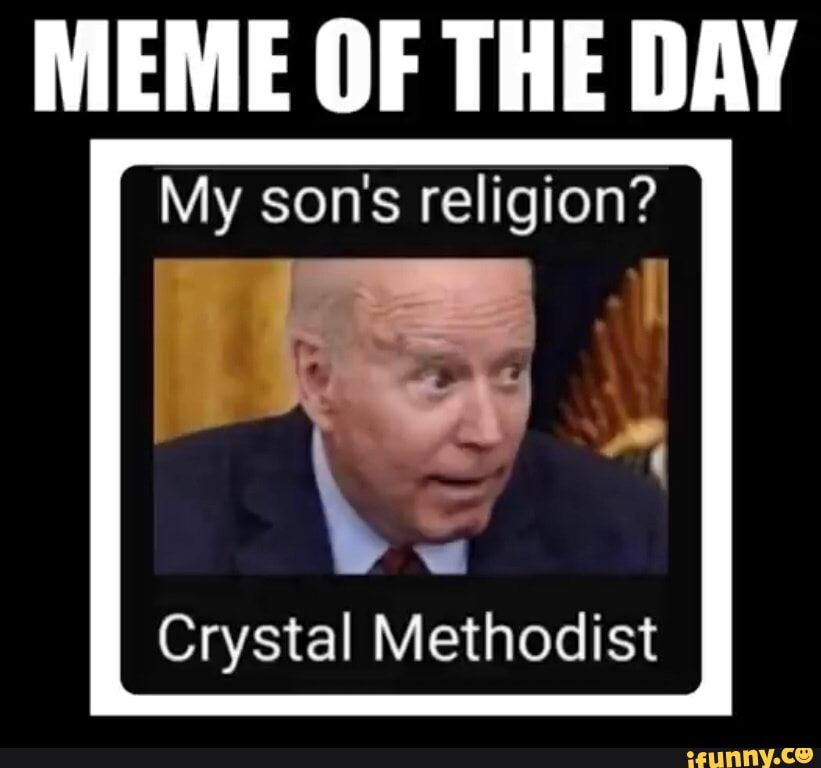 MEME OF THE DAY My son's religion? Crystal Methodist - iFunny