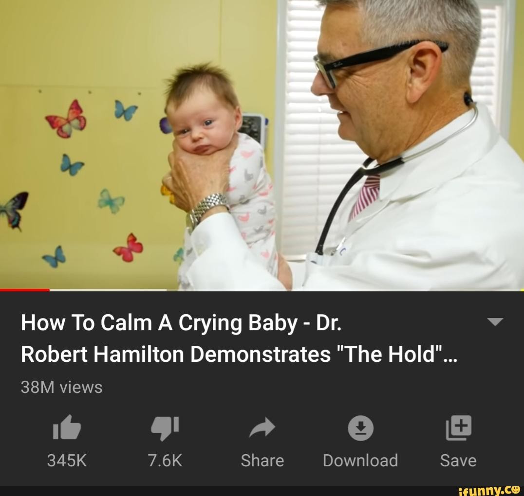 How To Calm A Crying Baby Dr. Robert Hamilton Demonstrates "The Hold ...