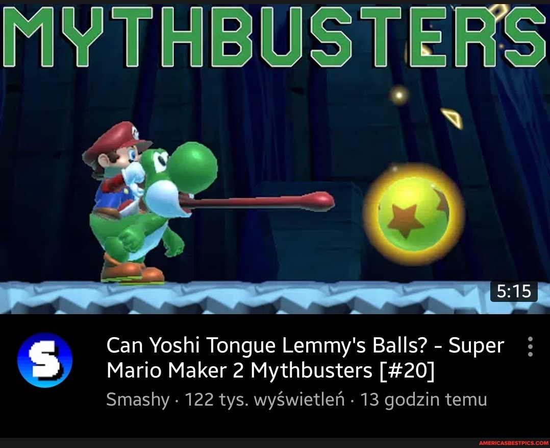 MYTHBUSTERS Can Yoshi Tongue Lemmy's Balls? Super 5, Mario Maker 2 ...