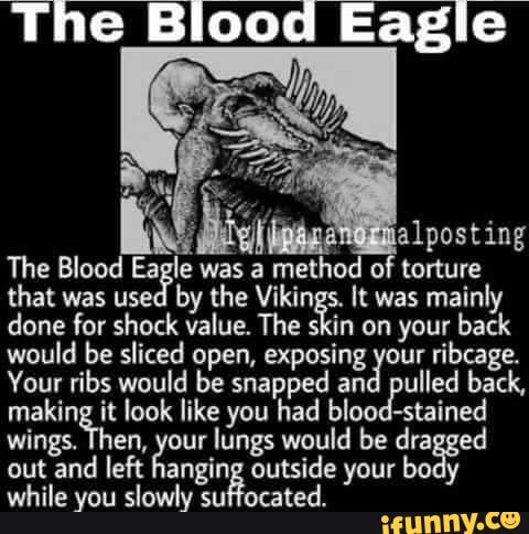 The Blood Eagle The Blood Eagle was a method of torture that was used ...