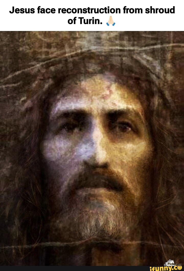Jesus face reconstruction from shroud of Turin. - iFunny