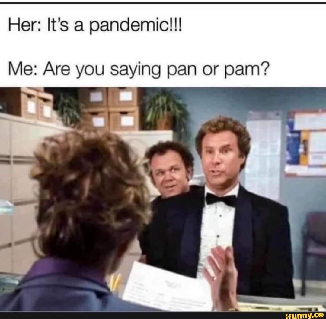 Me: Are you saying pan or pam? - iFunny