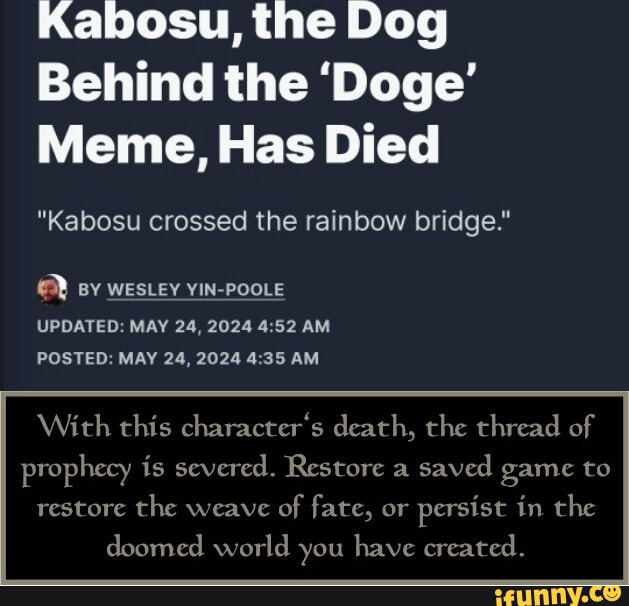 Kabosu, the Dog Behind the 'Doge' Meme, Has Died "Kabosu crossed the rainbow bridge." BY WESLEY ...