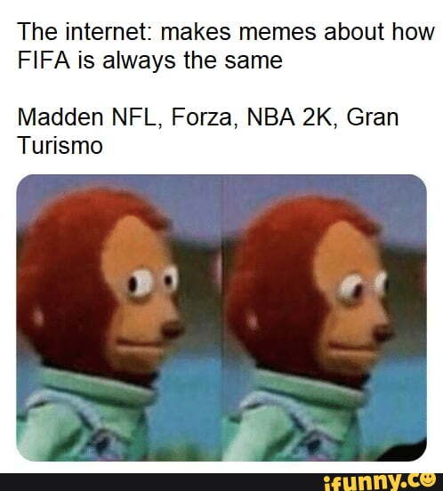 The internet: makes memes about how FIFA is always the same Madden NEL ...