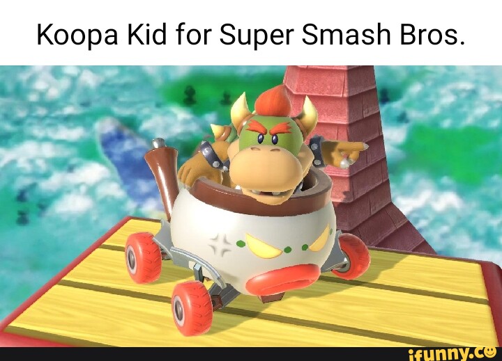 Koopa Kid for Super Smash Bros. - iFunny