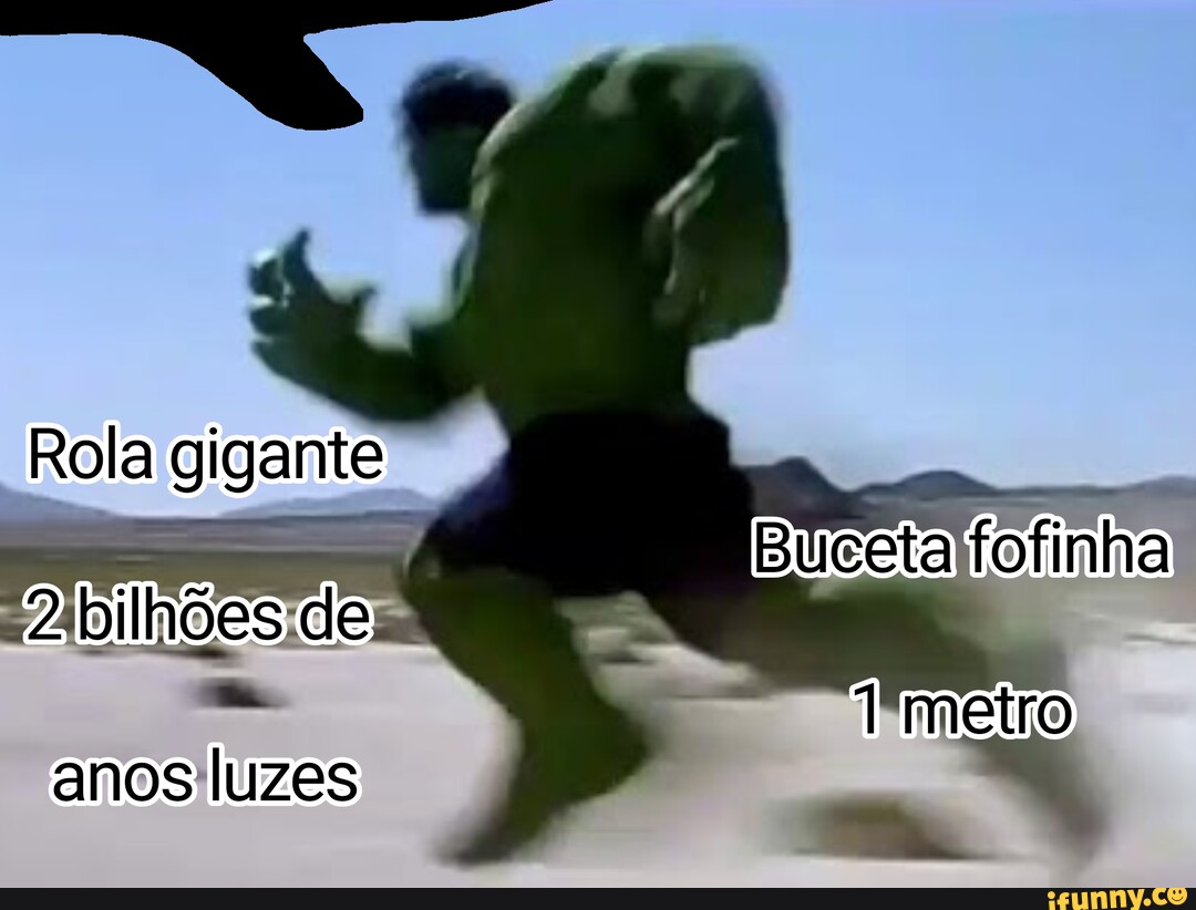 Rola Gigante Búceta Fofinha Bilhões Anos Luzes Ifunny Brazil
