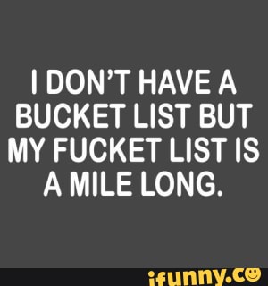 Travel catchphrase or funny meme? - DON'T HAVE A BUCKET LIST BUT MY ...