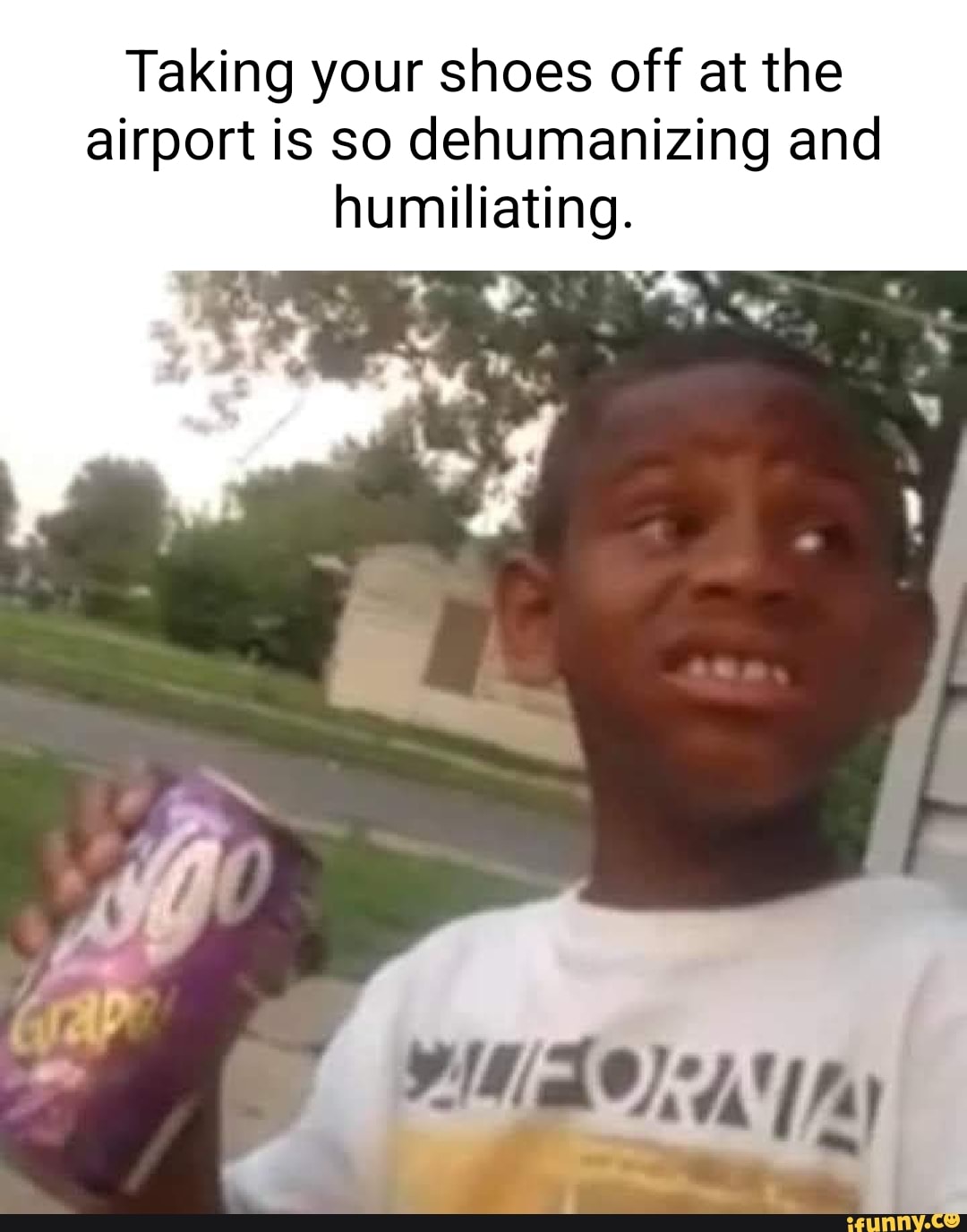 Taking your shoes off at the airport is so dehumanizing and humiliating ...