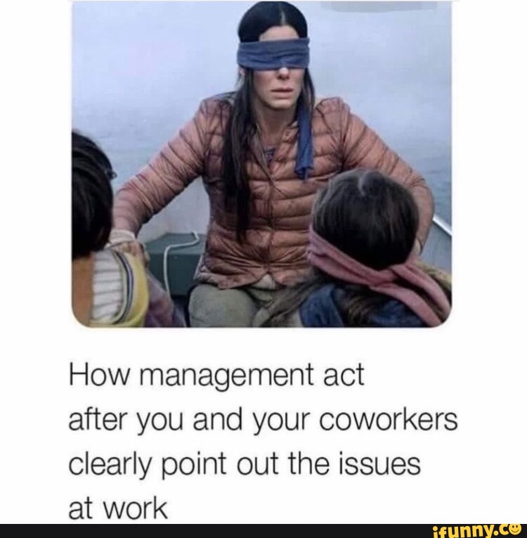 How management act after you and your coworkers clearly point out the ... How management act after you and your coworkers clearly point out the ...