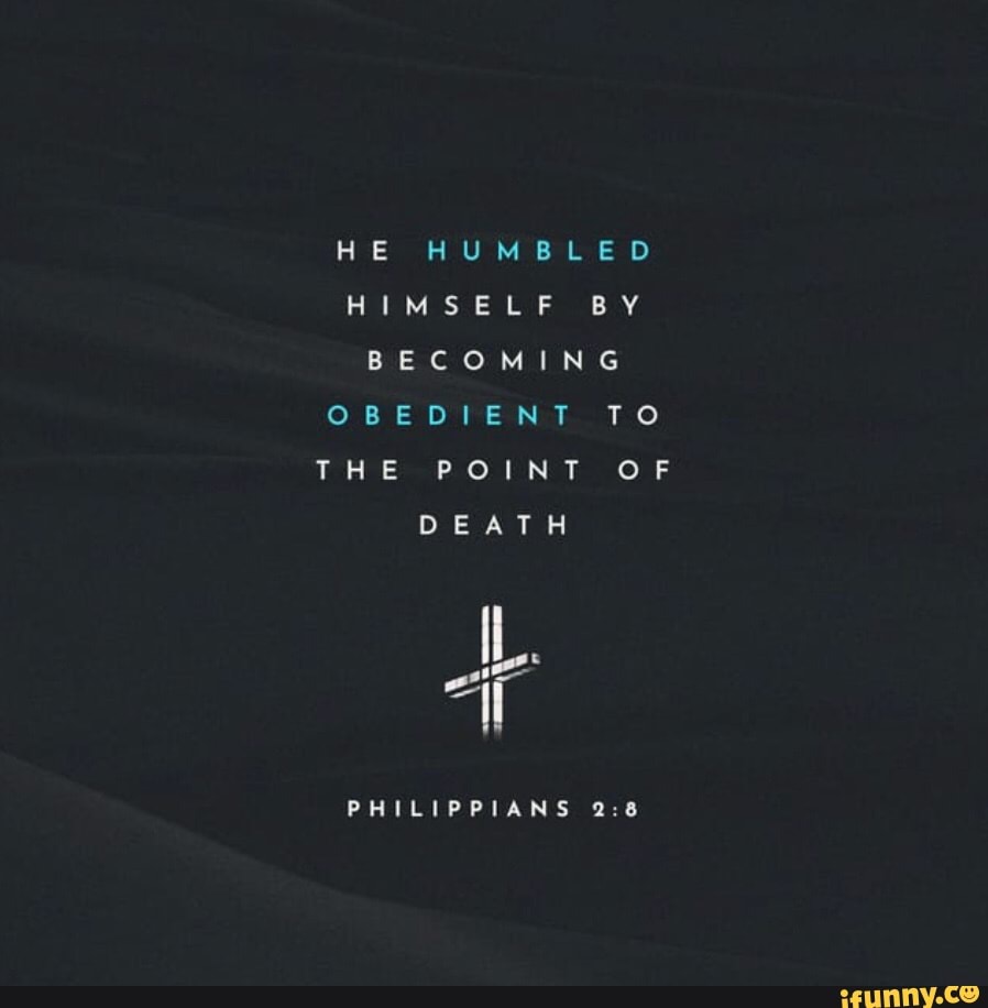 HE HUMBLED HIMSELF BY BECOMING OBEDIENT TO THE POINT OF DEATH IL ...