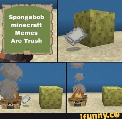 Spongebob minecraft Memes Are Trash - iFunny