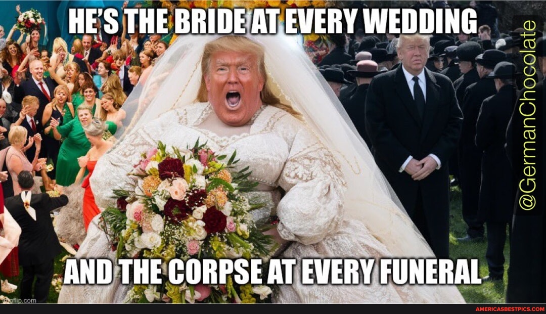 HE'S THE BRIDE AT EVERY WEDDING AND THE CORPSE AT EVERY FUNERAL ...