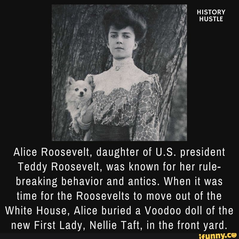 HISTORY HUSTLE Alice Roosevelt, daughter of SS. president Teddy ...