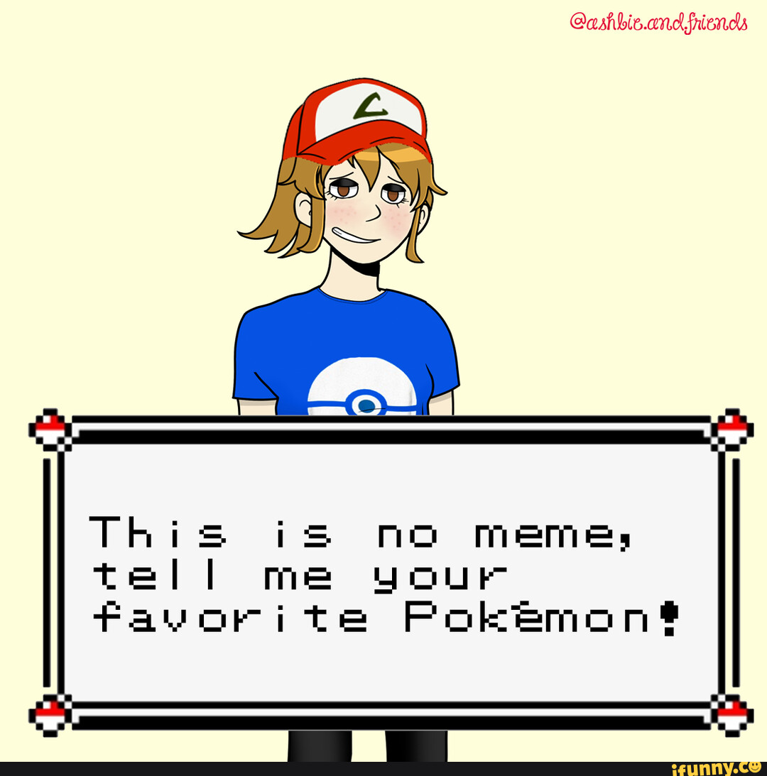 This is no meme, tell me your favorite Pokemon! - This is no memes tell me your Favorite Poktmon ...